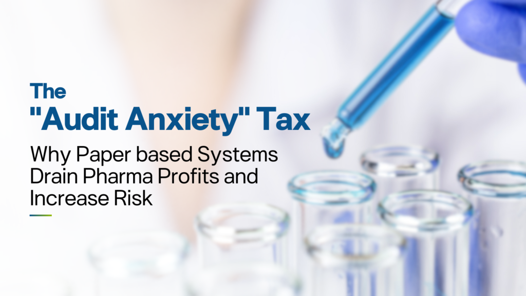 Audit Anxiety Tax: How Paper Based Systems in Pharma Kills Profit